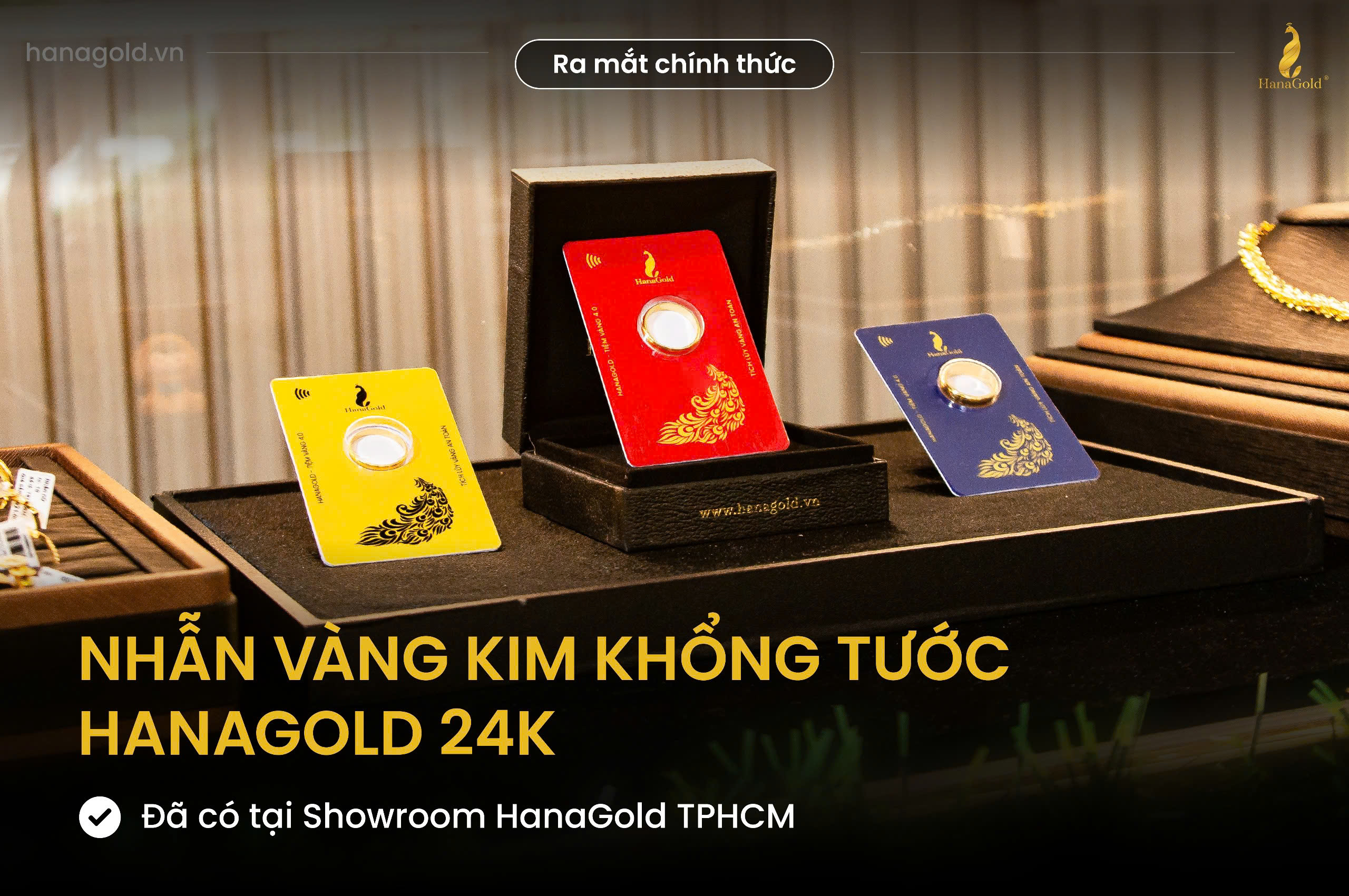 CHÍNH THỨC RA MẮT - SẢN PHẨM NHẪN VÀNG KIM KHỔNG TƯỚC HANAGOLD 24K